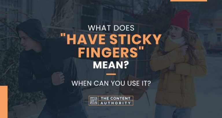 What Does Have Sticky Fingers Mean When Can You Use It 