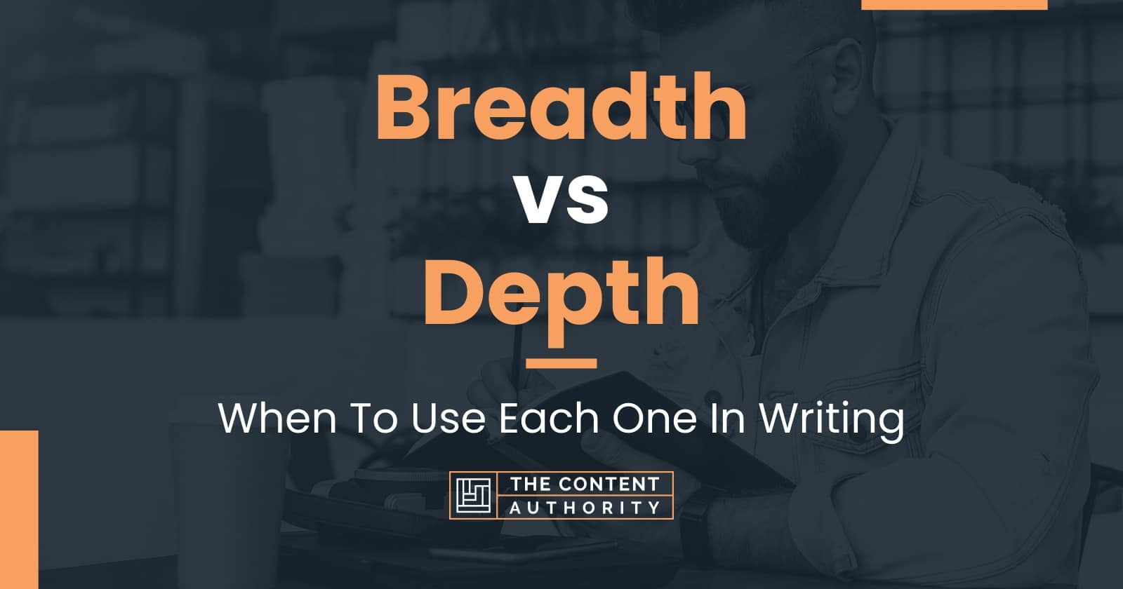Breadth vs Depth: When To Use Each One In Writing Breadth vs Depth: When To Use Each One In Writing