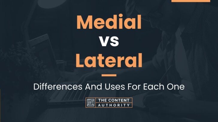 Medial Vs Lateral Differences And Uses For Each One