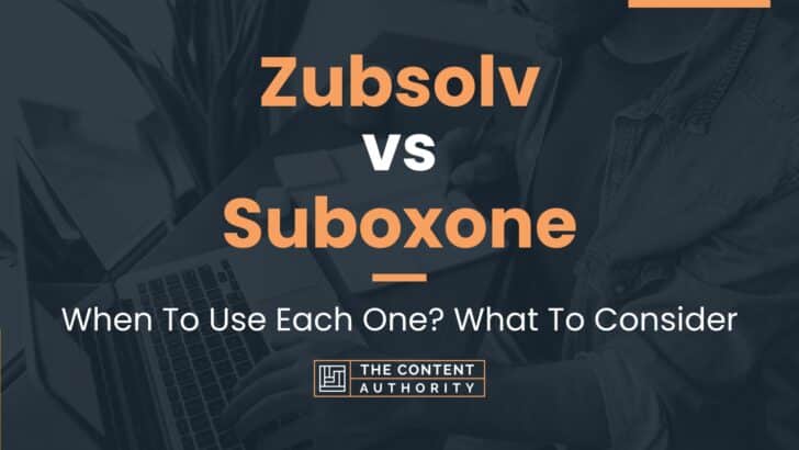 Zubsolv Vs Suboxone When To Use Each One What To Consider