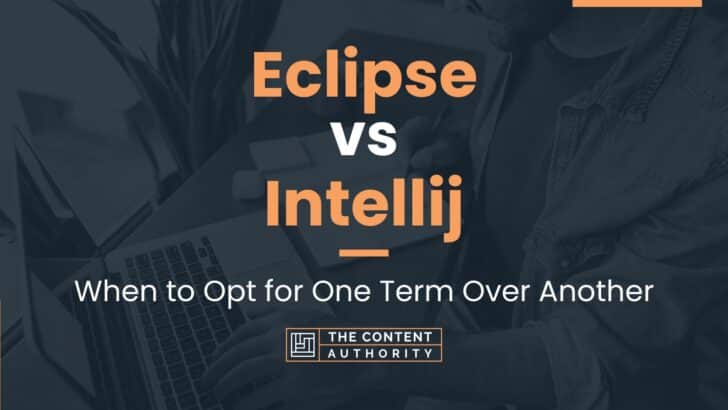 Eclipse Vs Intellij When To Opt For One Term Over Another