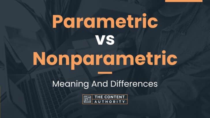 Parametric vs Nonparametric: Meaning And Differences Parametric vs Nonparametric: Meaning And Differences