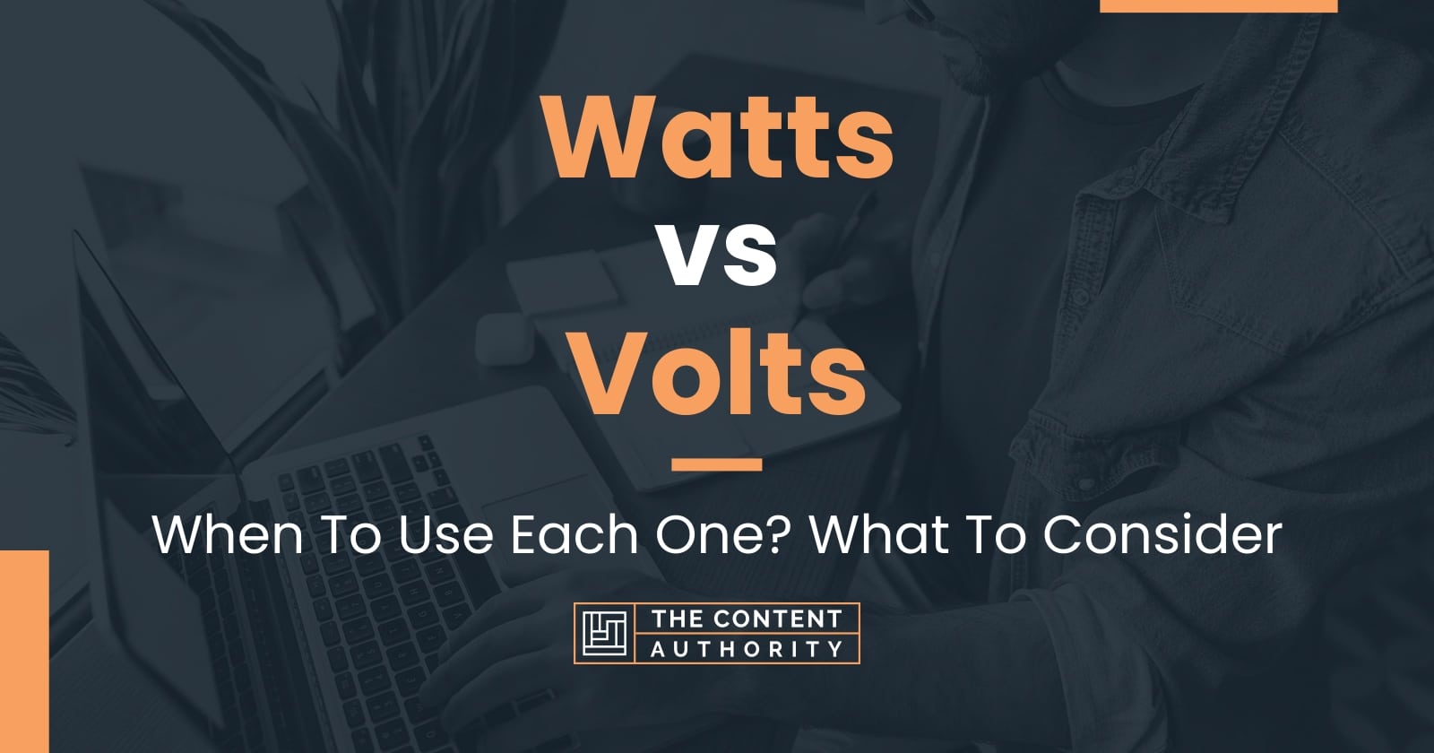 Watts vs Volts: When To Use Each One? What To Consider Watts vs Volts: When To Use Each One? What To Consider