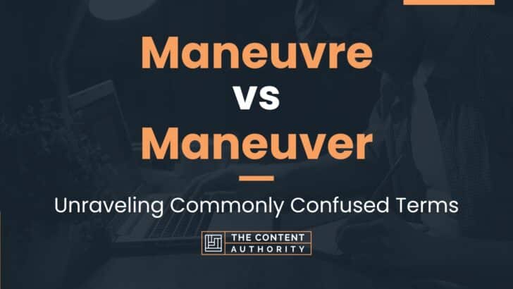 Maneuvre vs Maneuver: Unraveling Commonly Confused Terms Maneuvre vs Maneuver: Unraveling Commonly Confused Terms