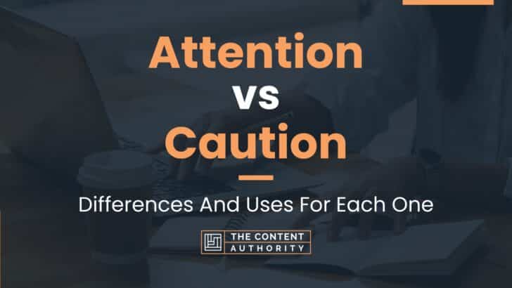 Attention vs Caution: Differences And Uses For Each One Attention vs Caution: Differences And Uses For Each One