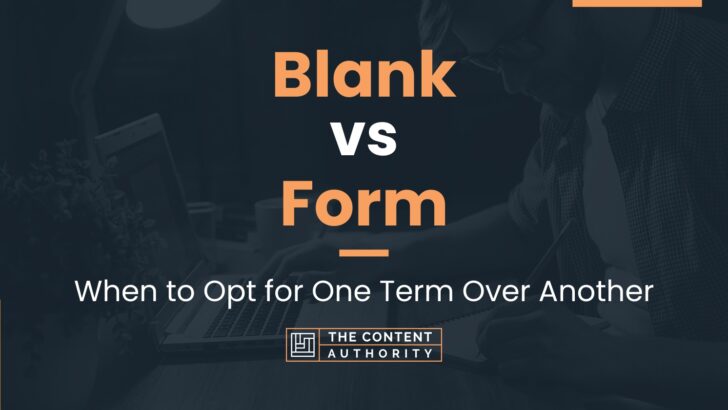 Blank Vs Form When To Opt For One Term Over Another blank-vs-form-when-to-opt-for-one-term-over-another