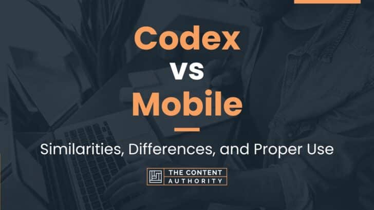 Codex Vs Mobile Similarities Differences And Proper Use 7265
