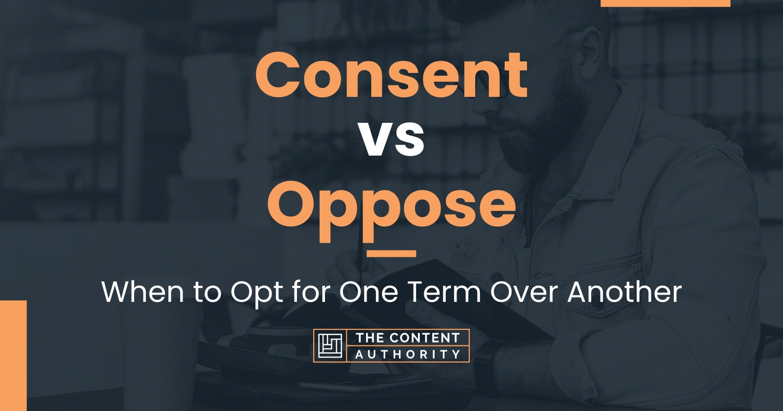 Consent Vs Oppose When To Opt For One Term Over Another consent-vs-oppose-when-to-opt-for-one-term-over-another