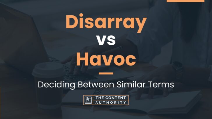 Disarray Vs Havoc Deciding Between Similar Terms disarray-vs-havoc-deciding-between-similar-terms