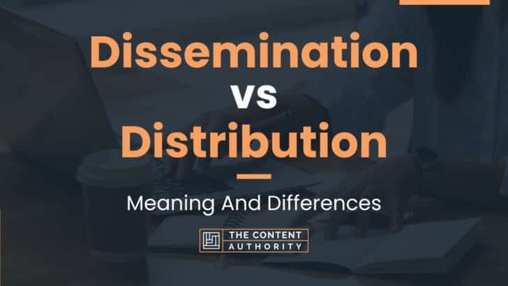 Dissemination Vs Distribution Meaning And Differences dissemination-vs-distribution-meaning-and-differences