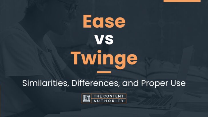 Ease vs Twinge: Similarities, Differences, and Proper Use Ease vs Twinge: Similarities, Differences, and Proper Use