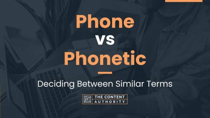 Phone Vs Phonetic Deciding Between Similar Terms