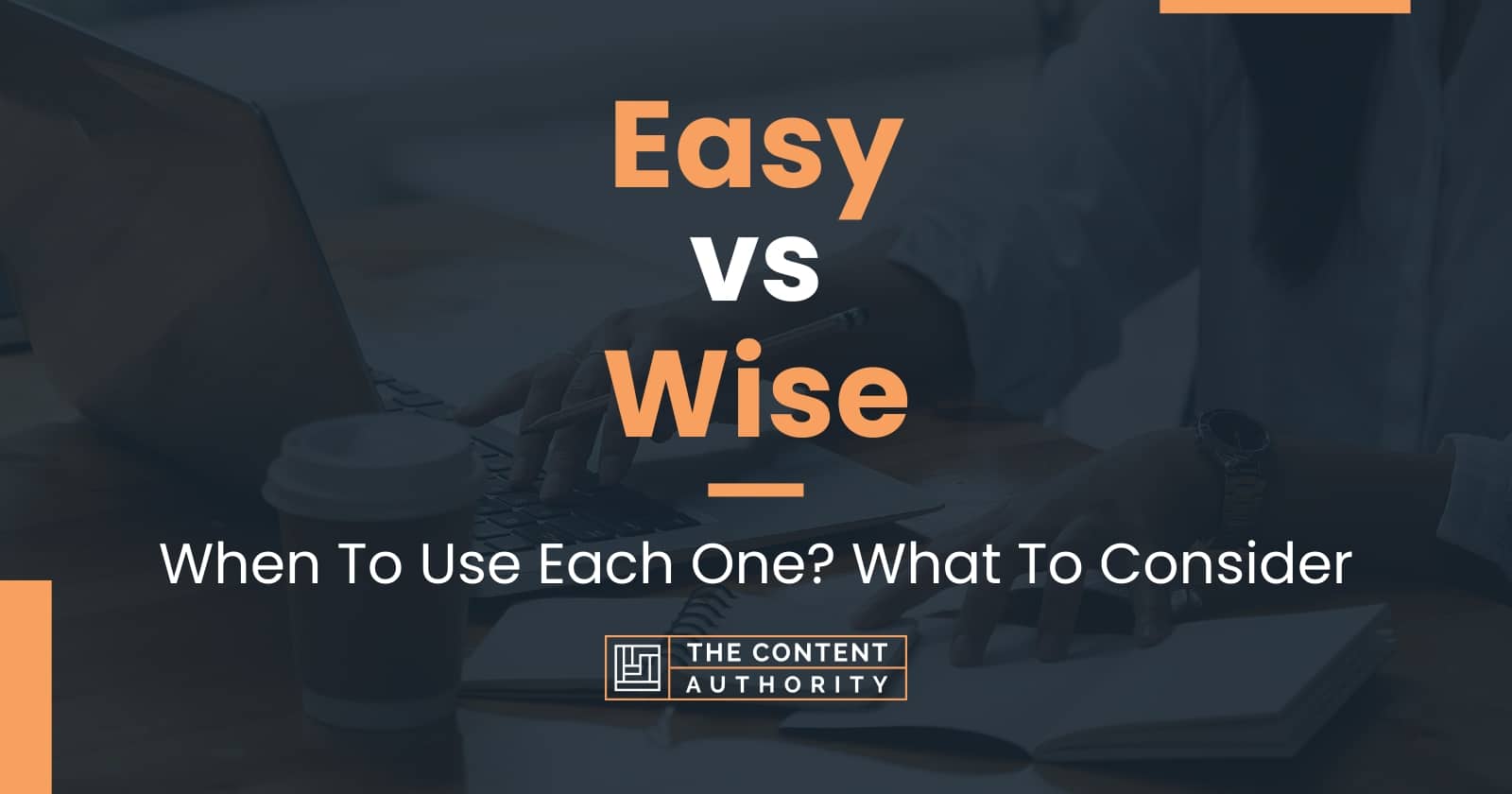 easy-vs-wise-when-to-use-each-one-what-to-consider