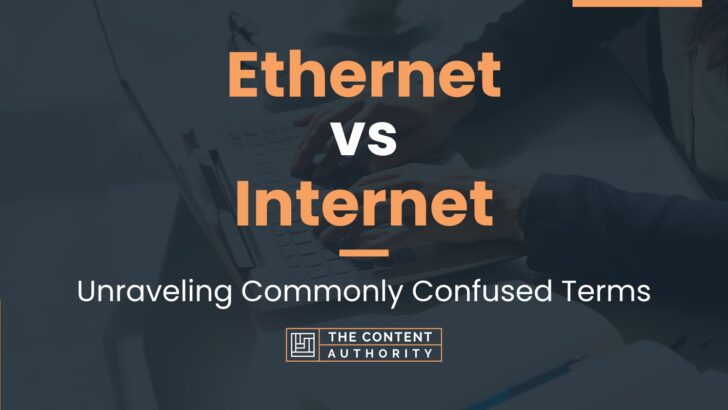 Ethernet vs Internet: Unraveling Commonly Confused Terms Ethernet vs Internet: Unraveling Commonly Confused Terms