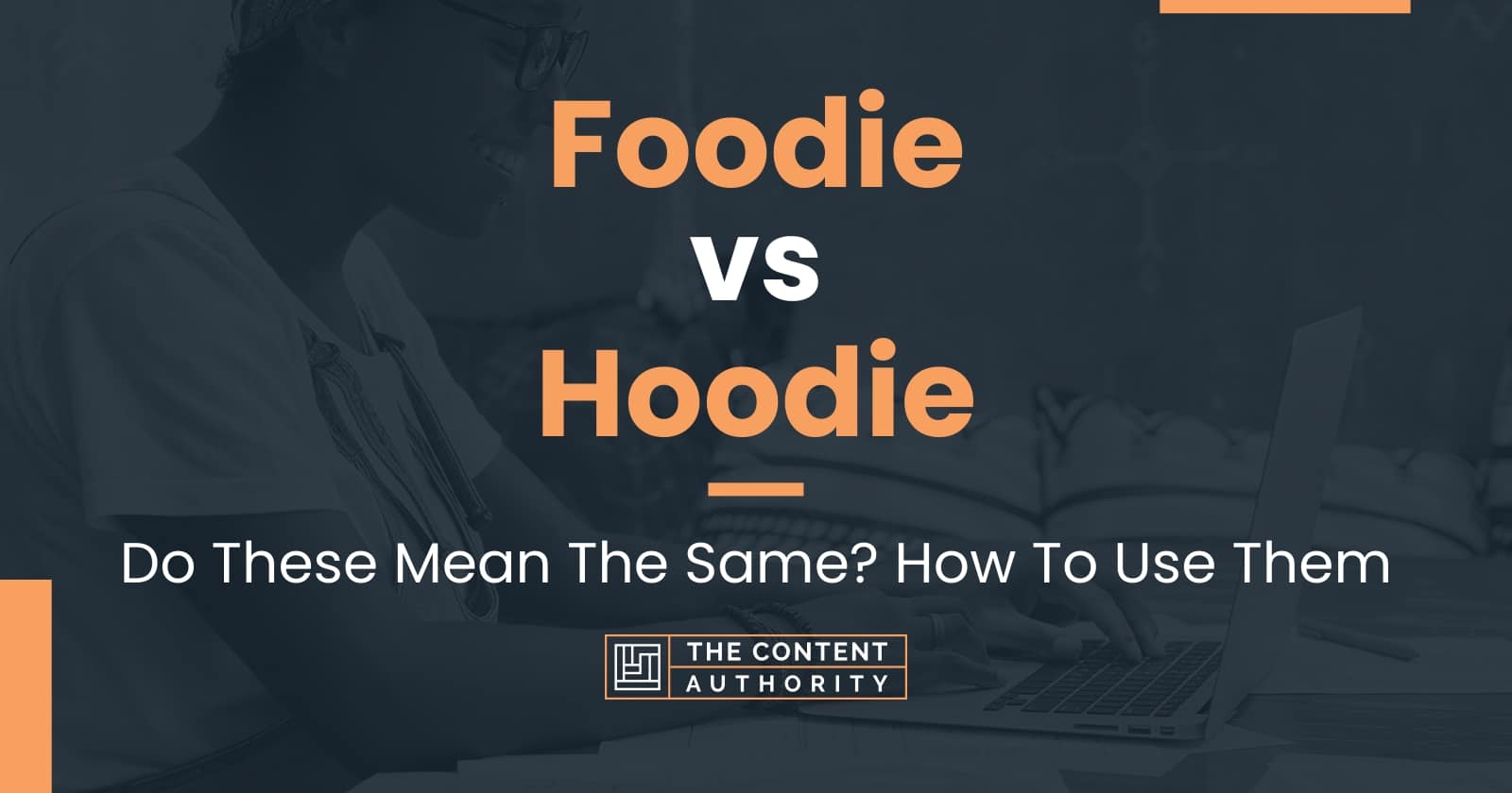 Foodie Vs Hoodie Do These Mean The Same How To Use Them foodie-vs-hoodie-do-these-mean-the-same-how-to-use-them