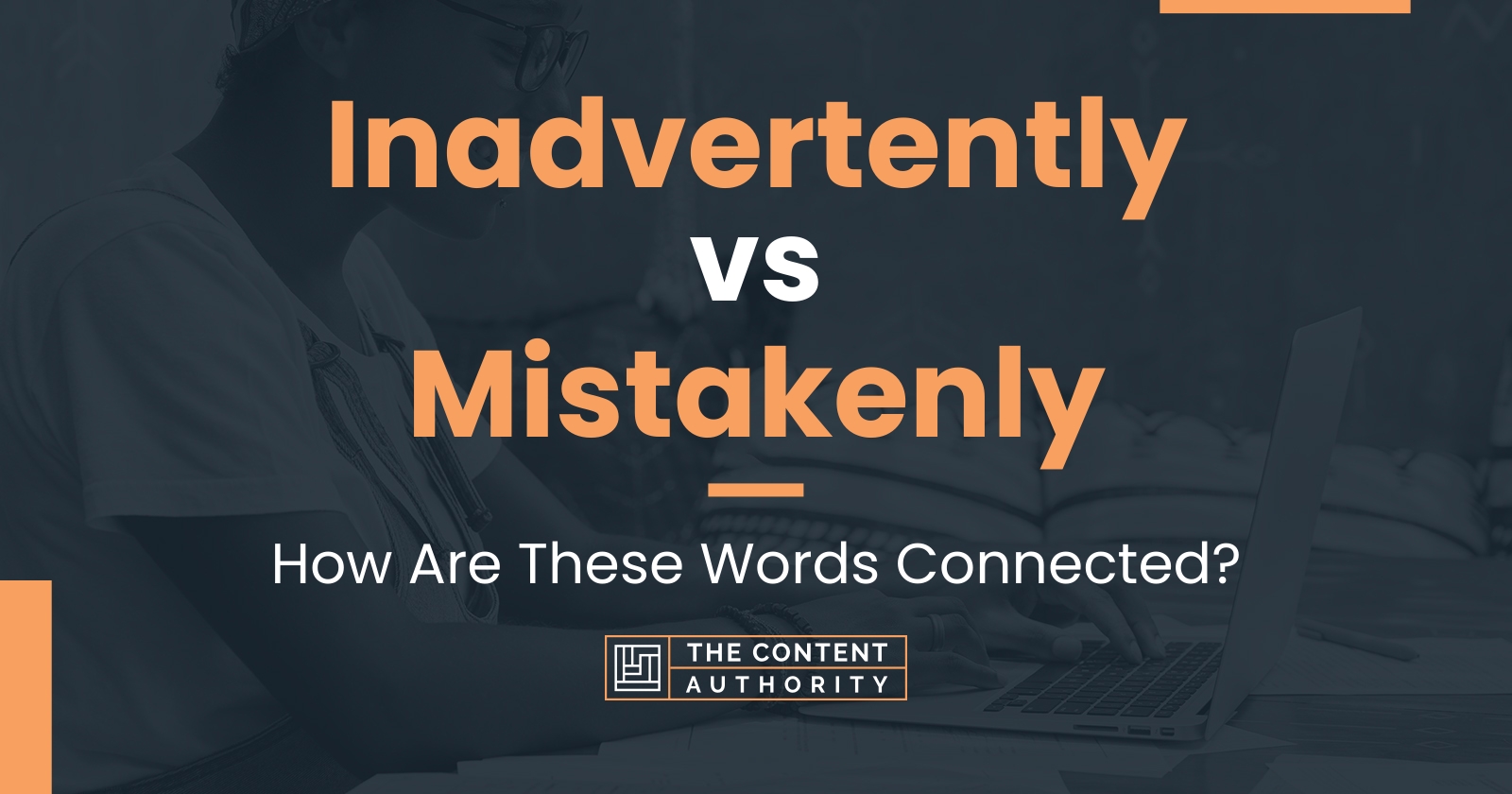 Inadvertently Vs Mistakenly How Are These Words Connected inadvertently-vs-mistakenly-how-are-these-words-connected