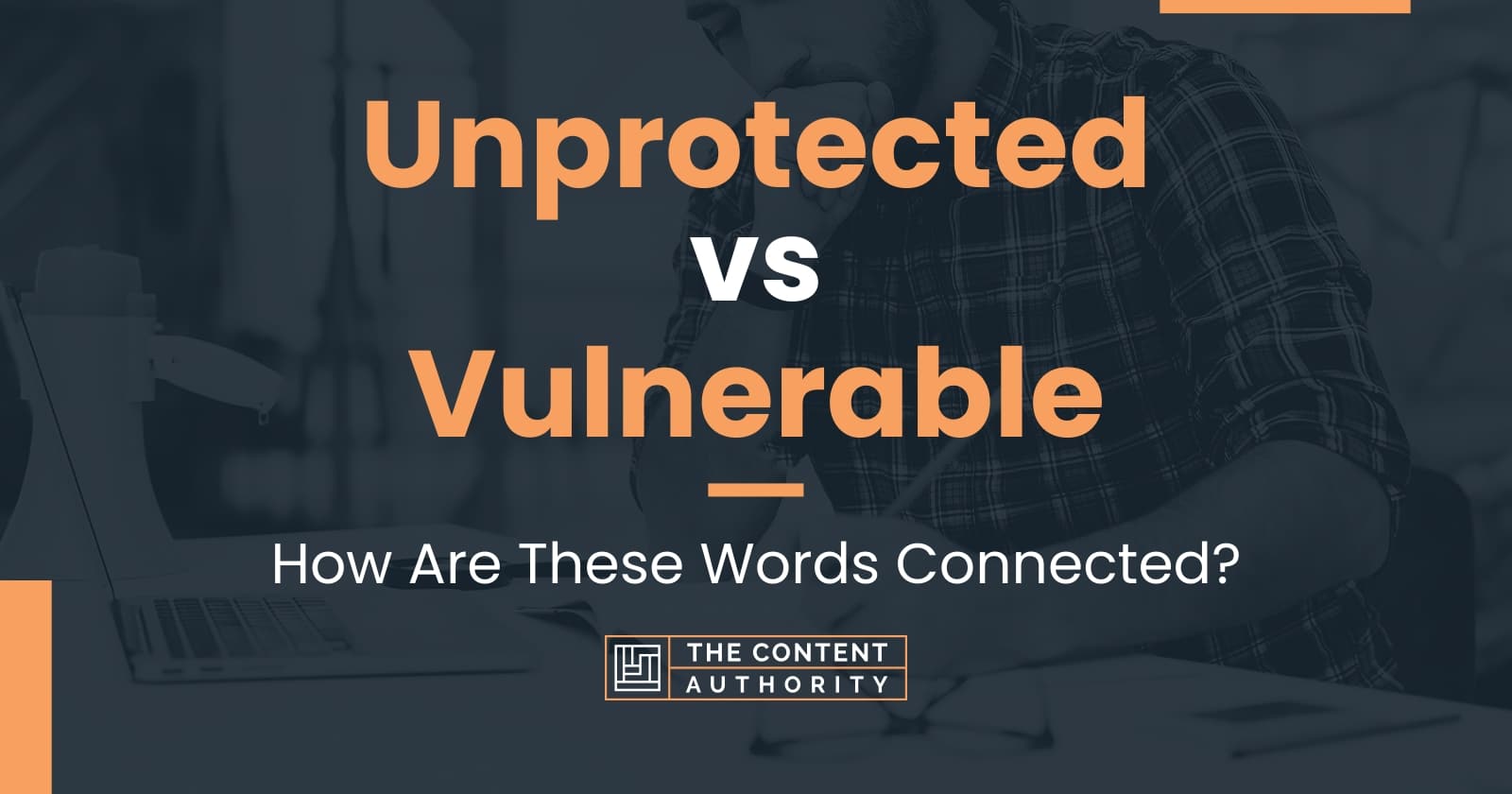 Unprotected Vs Vulnerable How Are These Words Connected