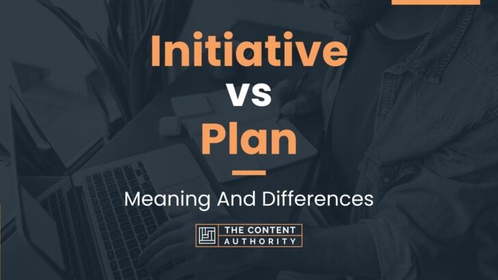 Initiative Vs Plan Meaning And Differences initiative-vs-plan-meaning-and-differences