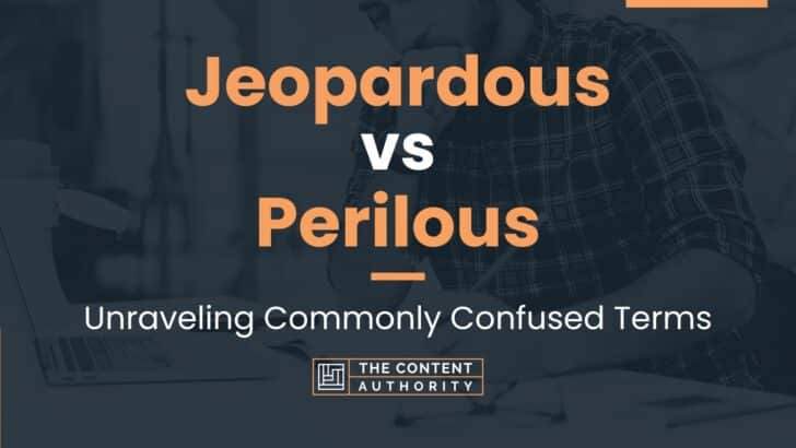 Jeopardous vs Perilous: Unraveling Commonly Confused Terms Jeopardous vs Perilous: Unraveling Commonly Confused Terms