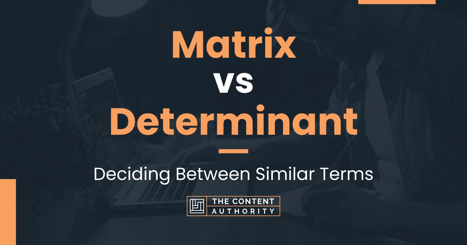 Matrix Vs Determinant Deciding Between Similar Terms