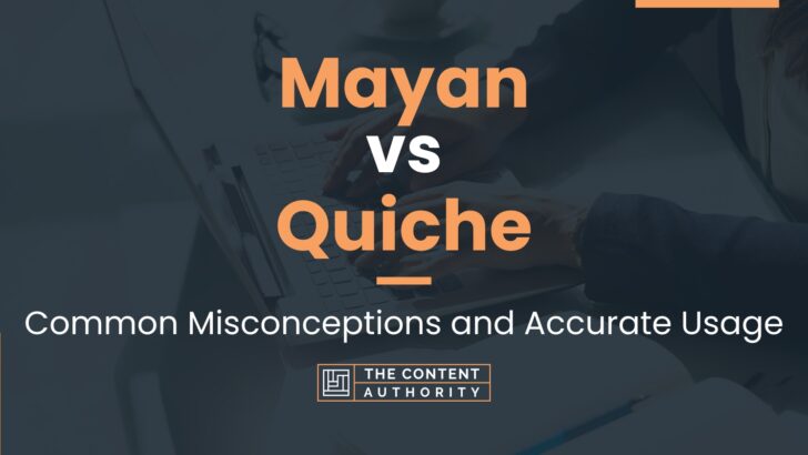 Mayan Vs Quiche Common Misconceptions And Accurate Usage