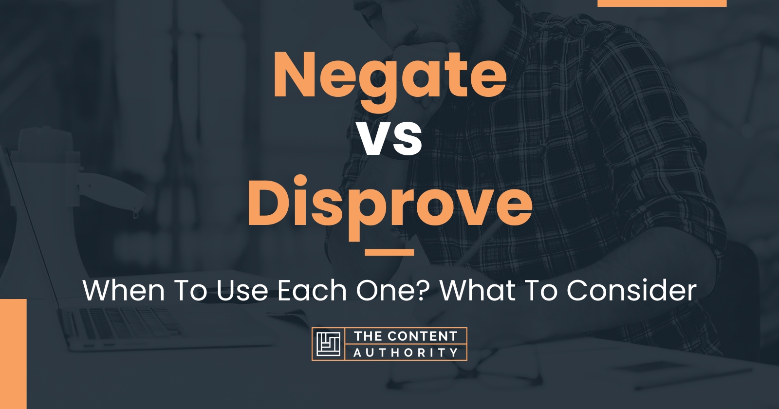 Negate vs Disprove: When To Use Each One? What To Consider Negate vs Disprove: When To Use Each One? What To Consider