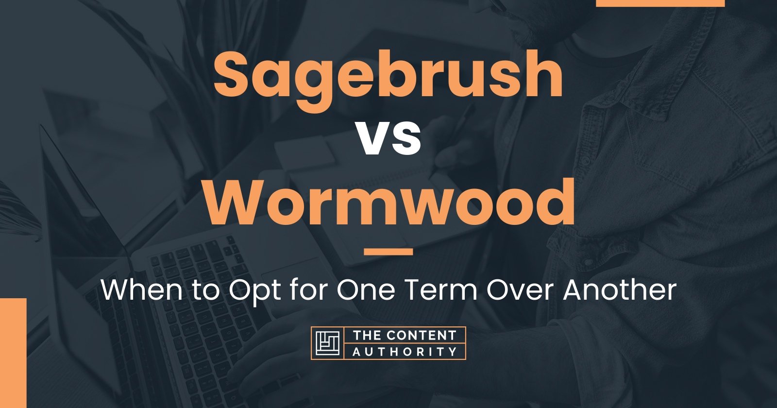 Sagebrush Vs Wormwood When To Opt For One Term Over Another