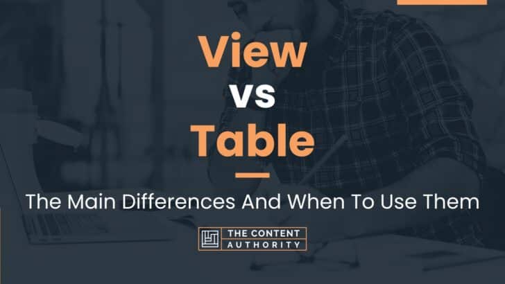 View Vs Table The Main Differences And When To Use Them