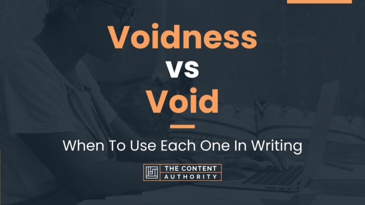 Voidness vs Void: When To Use Each One In Writing Voidness vs Void: When To Use Each One In Writing