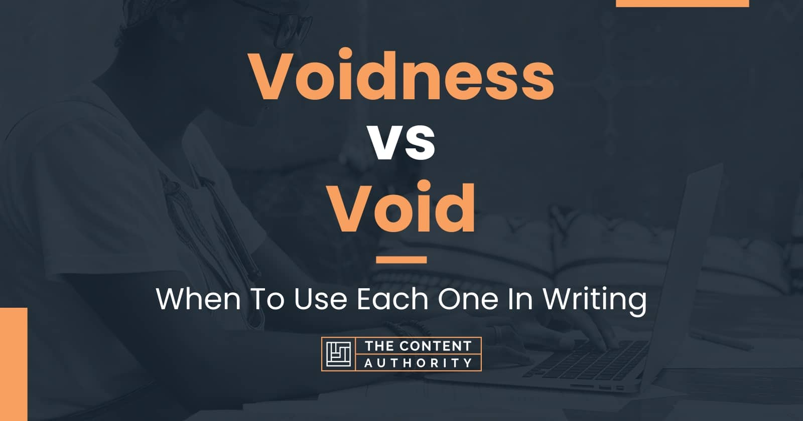 Voidness vs Void: When To Use Each One In Writing Voidness vs Void: When To Use Each One In Writing