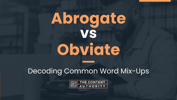 Abrogate Vs Obviate Decoding Common Word Mix Ups abrogate-vs-obviate-decoding-common-word-mix-ups