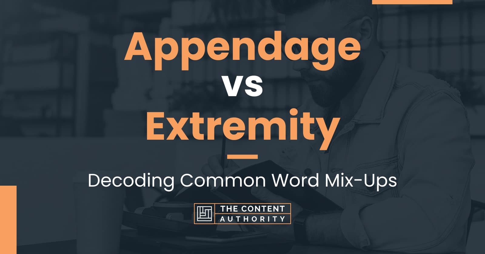 Appendage Vs Extremity Decoding Common Word Mix Ups