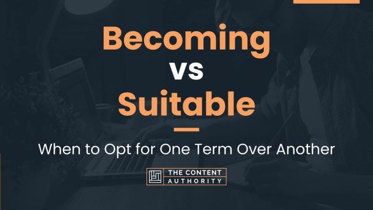 Becoming Vs Suitable When To Opt For One Term Over Another becoming-vs-suitable-when-to-opt-for-one-term-over-another