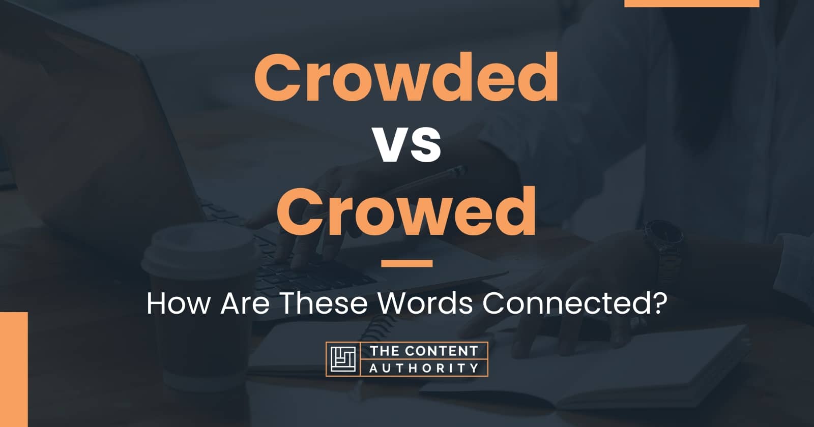 Crowded vs Crowed: How Are These Words Connected? Crowded vs Crowed: How Are These Words Connected?