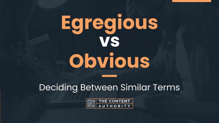 Egregious Vs Obvious Deciding Between Similar Terms egregious-vs-obvious-deciding-between-similar-terms