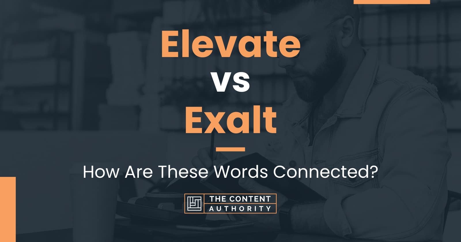 Elevate Vs Exalt How Are These Words Connected