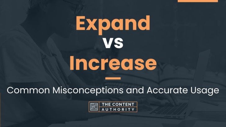 Expand Vs Increase Common Misconceptions And Accurate Usage expand-vs-increase-common-misconceptions-and-accurate-usage