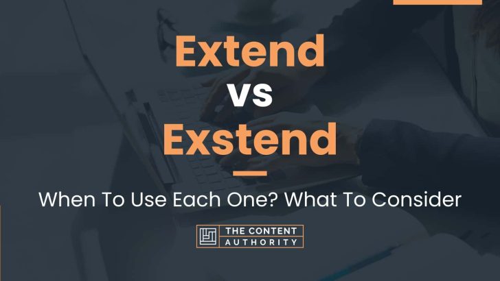 Extend Vs Exstend When To Use Each One What To Consider extend-vs-exstend-when-to-use-each-one-what-to-consider