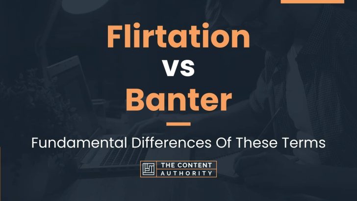 Flirtation Vs Banter Fundamental Differences Of These Terms