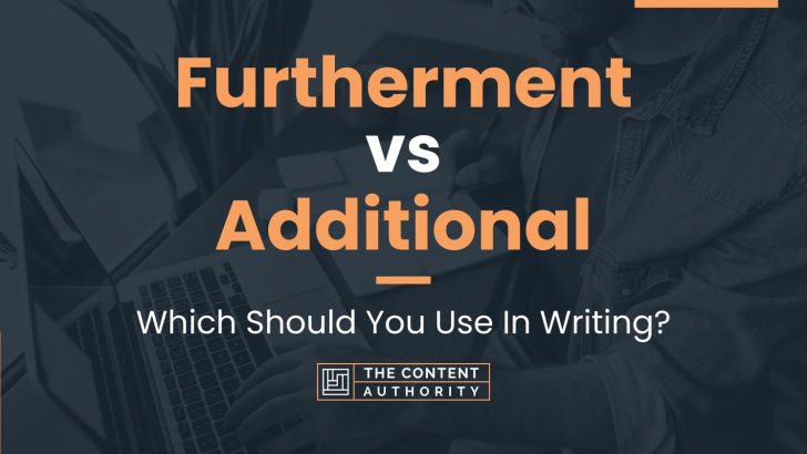 Furtherment Vs Additional Which Should You Use In Writing furtherment-vs-additional-which-should-you-use-in-writing