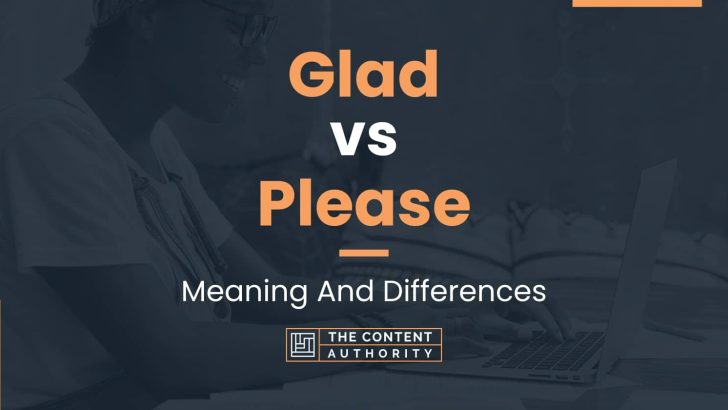 Glad Vs Please Meaning And Differences glad-vs-please-meaning-and-differences