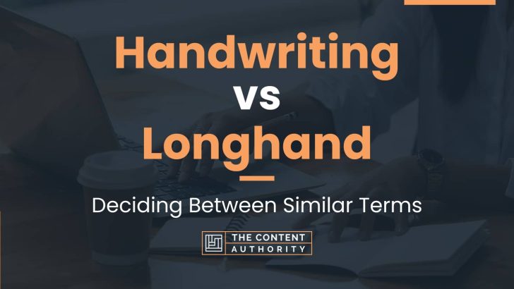 Handwriting Vs Longhand Deciding Between Similar Terms
