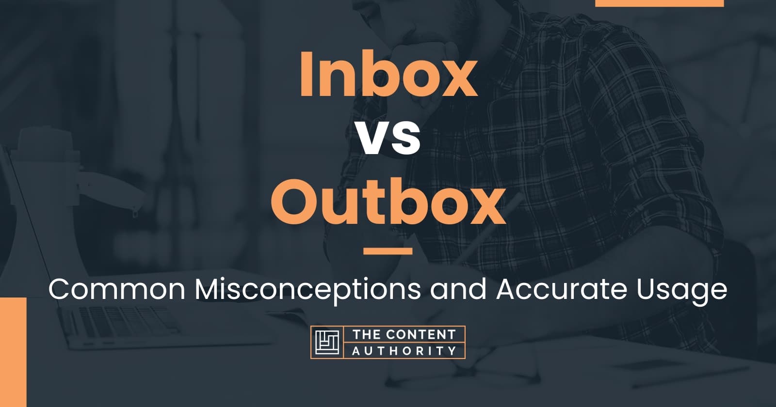 Inbox Vs Outbox Common Misconceptions And Accurate Usage