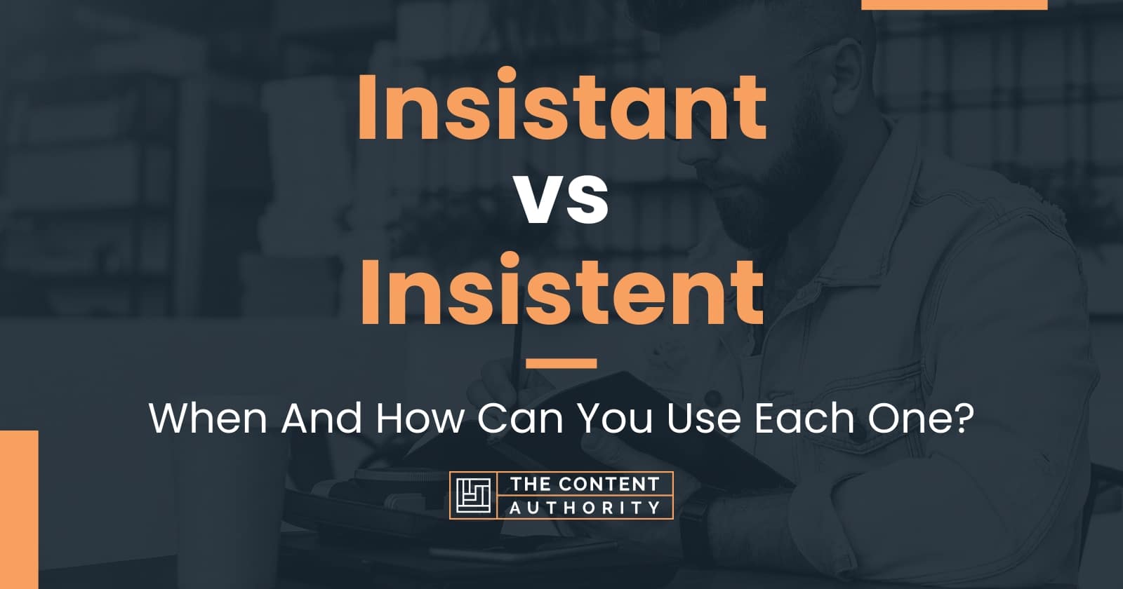 Insistant Vs Insistent When And How Can You Use Each One 