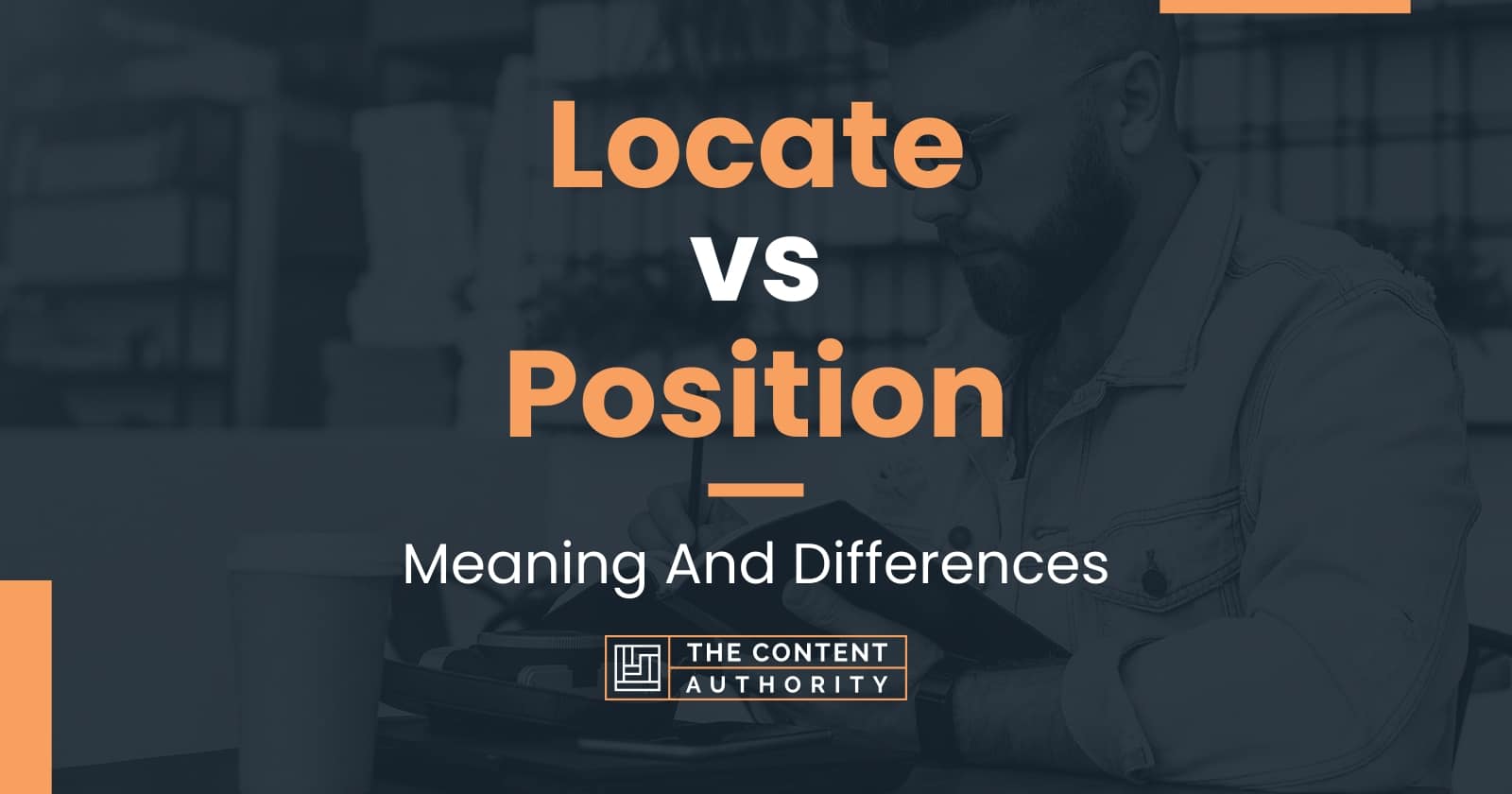 Locate Vs Position Meaning And Differences