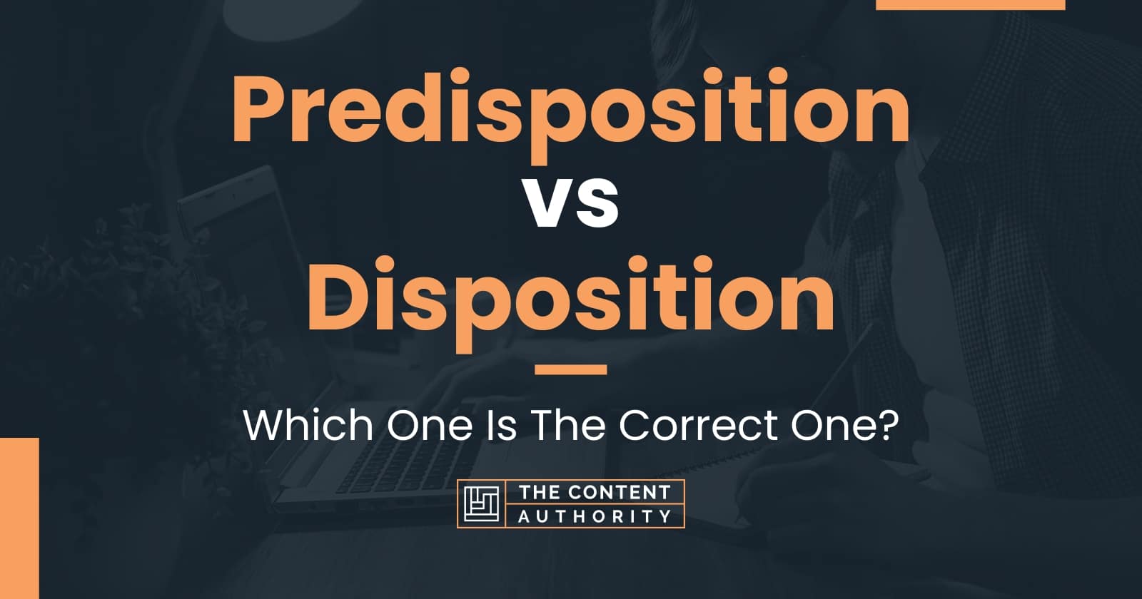 Predisposition Vs Disposition Which One Is The Correct One