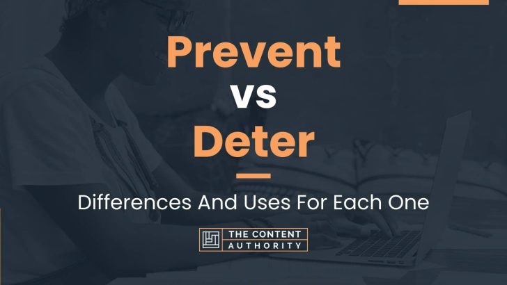 Prevent vs Deter: Differences And Uses For Each One Prevent vs Deter: Differences And Uses For Each One