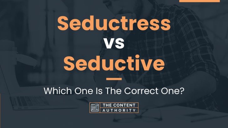 Seductress Vs Seductive Which One Is The Correct One