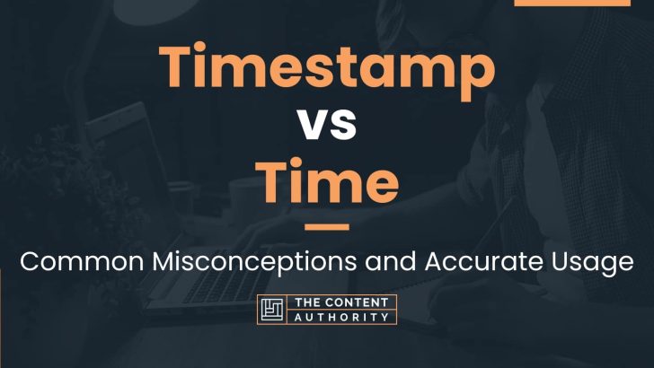 Timestamp Vs Time Common Misconceptions And Accurate Usage