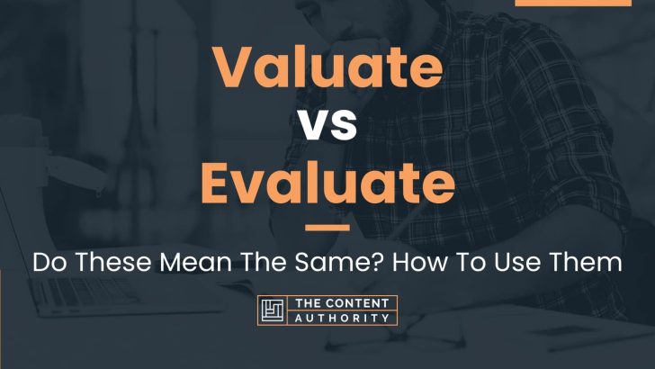 Valuate Vs Evaluate Do These Mean The Same How To Use Them valuate-vs-evaluate-do-these-mean-the-same-how-to-use-them